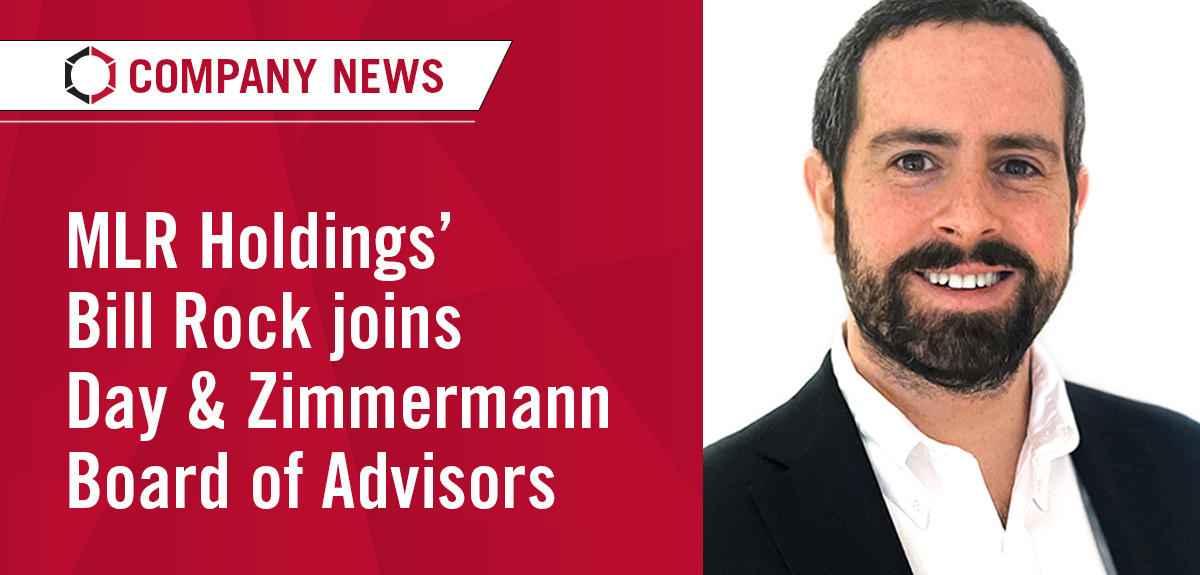 MLR Holdings’ Bill Rock joins Day & Zimmermann Board of Advisors