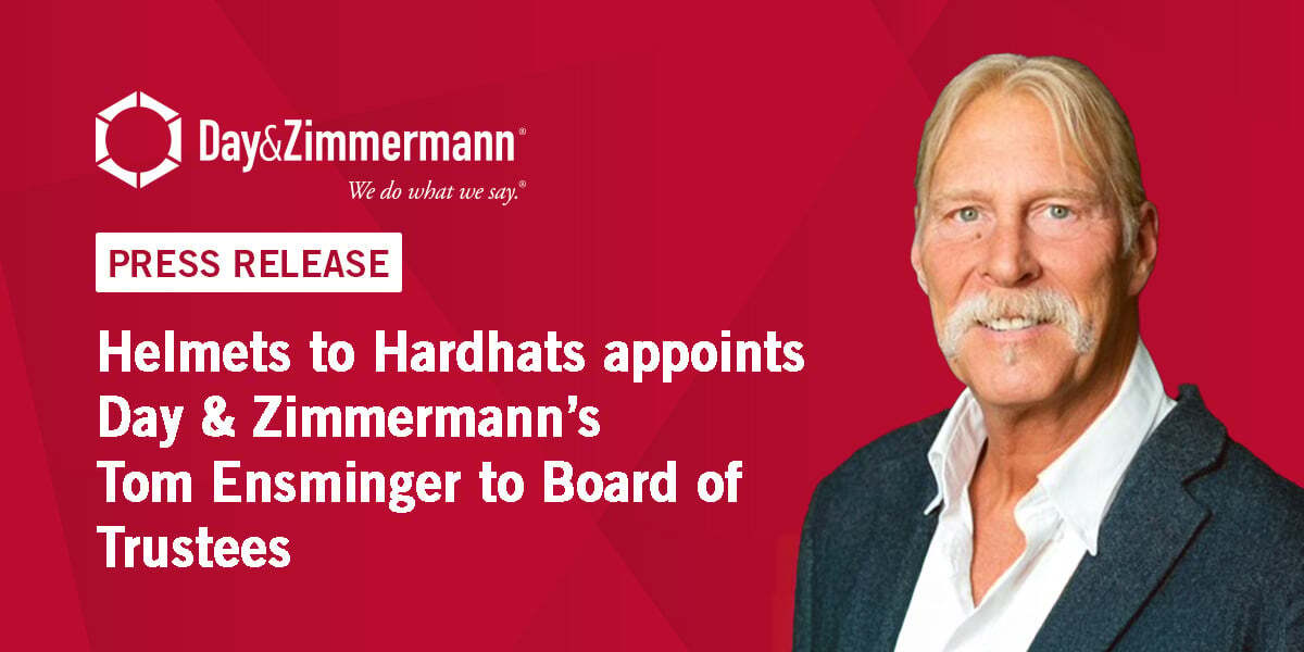 Helmets to Hardhats appoints Day & Zimmermann’s Tom Ensminger to Board ...