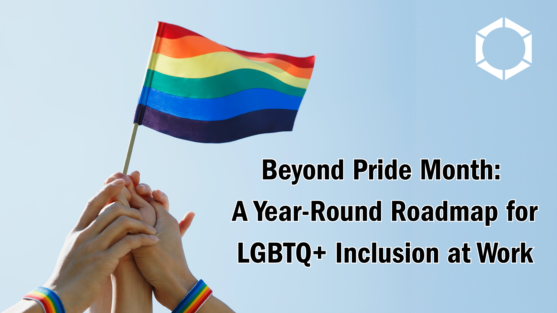 Beyond Pride Month: A Year-Round Roadmap for LGBTQ+ Inclusion at Work